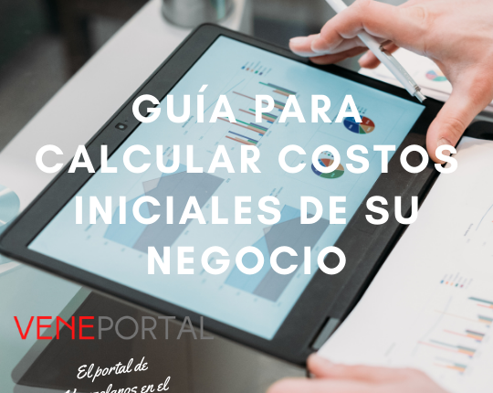 Guía de cómo calcular costos iniciales de su negocio - Veneportal es el ...